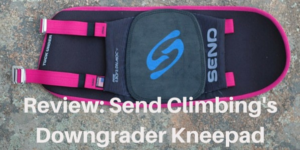 Gear Review: Send Climbing's Downgrader KneePad