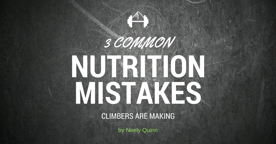 3 Common Nutrition Mistakes Climbers Make - TrainingBeta 3 Common Nutrition Mistakes Climbers Make - TrainingBeta